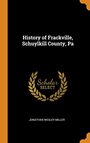 History of Frackville, Schuylkill County, Pa by Jonathan Wesley Miller ...