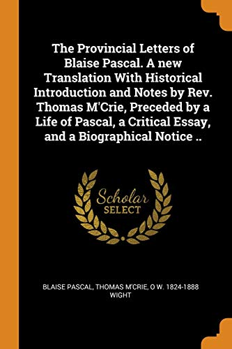 The Provincial Letters of Blaise Pascal. A new Translation With ...