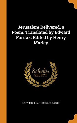 Jerusalem Delivered, a Poem. Translated by Edward Fairfax. Edited by ...