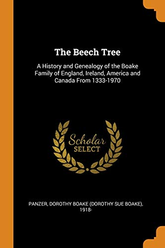 The Beech Tree: A History and Genealogy of the Boake Family of England ...