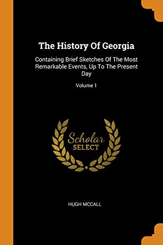 The History Of Georgia: Containing Brief Sketches Of The Most ...