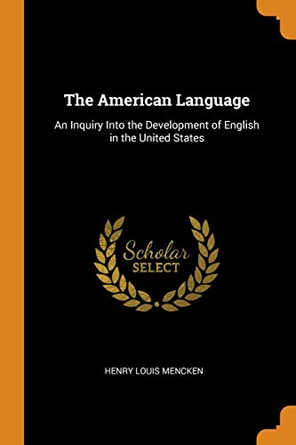 The American Language: An Inquiry Into the Development of English in ...