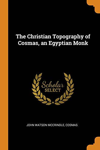 The Christian Topography of Cosmas, an Egyptian Monk by John Watson ...