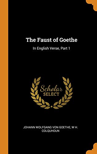 The Faust of Goethe: In English Verse, Part 1 by Johann Wolfgang von ...