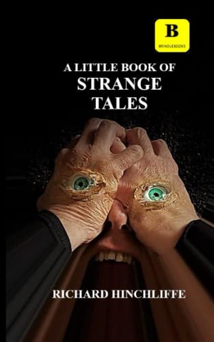 A Little Book of Strange Tales by Richard Hinchliffe | Goodreads
