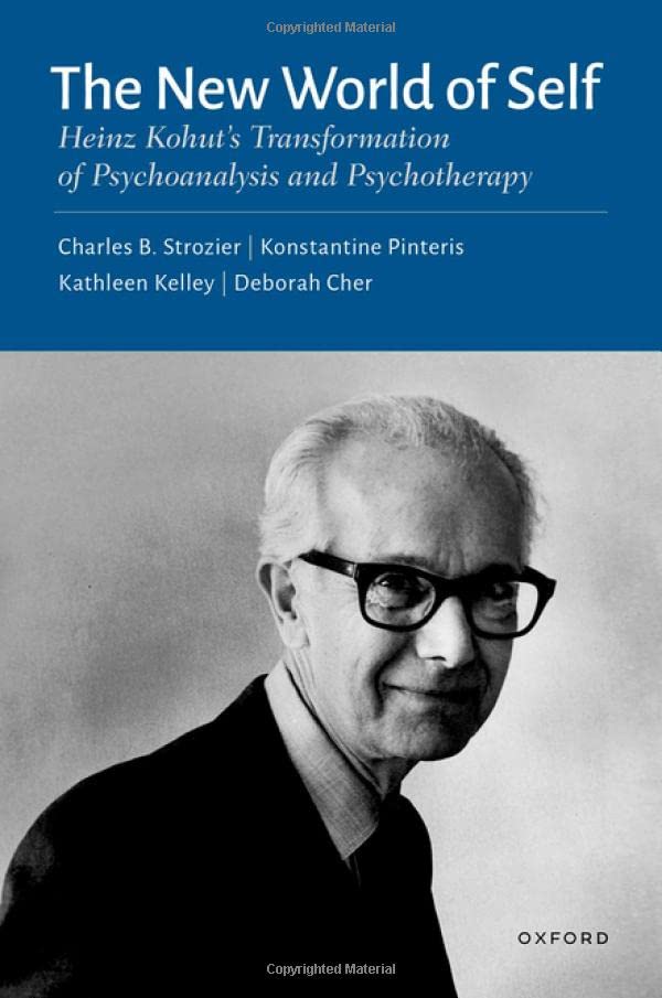 The New World of Self: Heinz Kohut's Transformation of Psychoanalysis ...