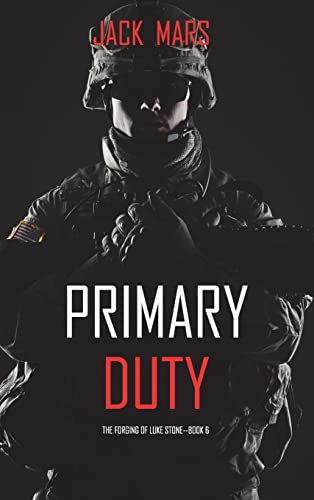 Primary Duty: The Forging of Luke Stone-Book #6 by Jack Mars | Goodreads