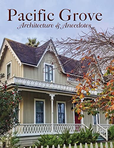 Pacific Grove Architecture and Anecdotes by Pg Bookworks | Goodreads