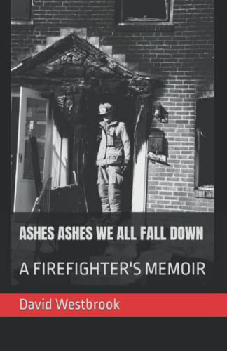 Ashes ashes we all fall down A firefighters memoir by David Westbrook ...