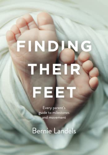 Finding Their Feet: Every parent's guide to milestones and movement by ...