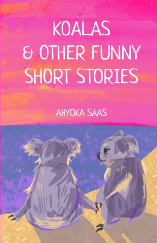 koalas and other funny short stories by Ahyoka saas | Goodreads