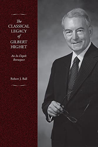 The Classical Legacy of Gilbert Highet by Robert J. Ball | Goodreads