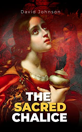The Sacred Chalice by David Johnson | Goodreads