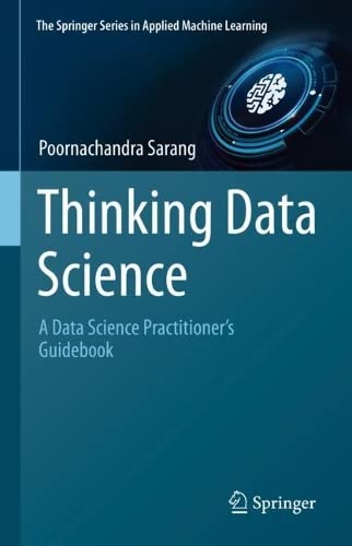 Thinking Data Science: A Data Science Practitioner’s Guide by Poornachandra Sarang | Goodreads