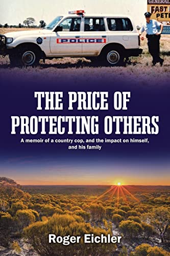 The Price of Protecting Others: A memoir of a country cop, and the ...
