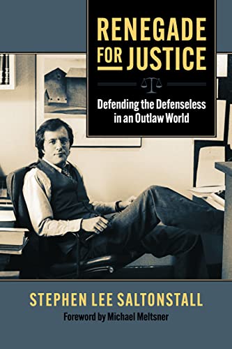 Renegade for Justice: Defending the Defenseless in an Outlaw World by ...