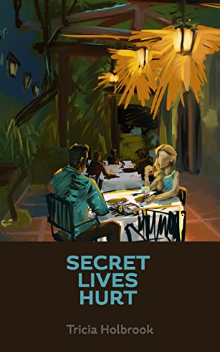Secret Lives Hurt by Tricia Holbrook | Goodreads