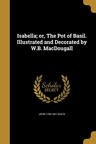 Isabella; or, The Pot of Basil. Illustrated and Decorated by W.B ...