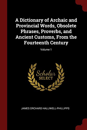 A Dictionary of Archaic and Provincial Words, Obsolete Phrases ...