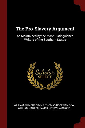 The Pro-Slavery Argument: As Maintained by the Most Distinguished ...