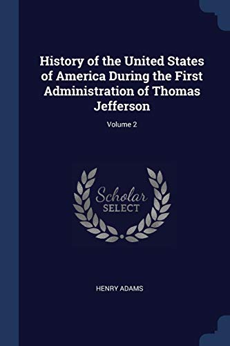 History of the United States of America During the First Administration ...