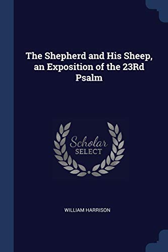 The Shepherd and His Sheep, an Exposition of the 23Rd Psalm by William ...