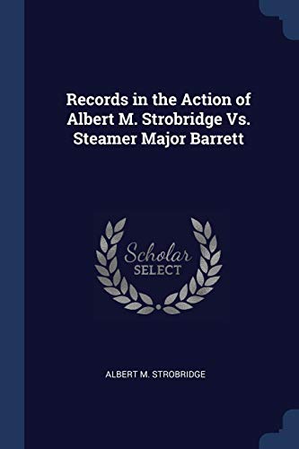 Records in the Action of Albert M. Strobridge Vs. Steamer Major Barrett ...
