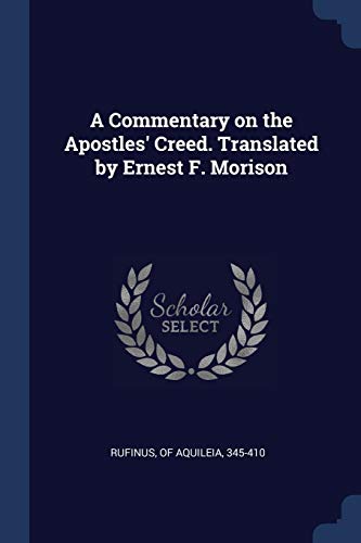 A Commentary on the Apostles' Creed. Translated by Ernest F. Morison by ...
