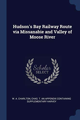 Hudson's Bay Railway Route via Missanabie and Valley of Moose River by ...