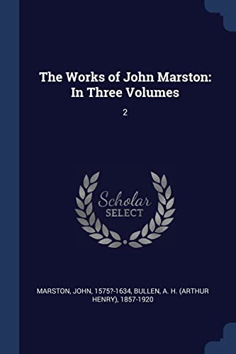 The Works of John Marston: In Three Volumes: 2 by John Marston | Goodreads