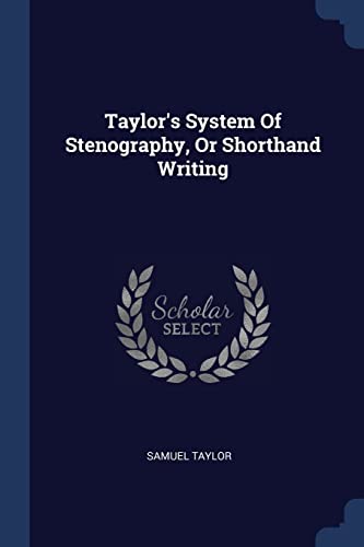 Taylor's System Of Stenography, Or Shorthand Writing by Samuel Taylor ...