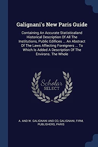 Galignani's New Paris Guide: Containing An Accurate Statisticaland ...