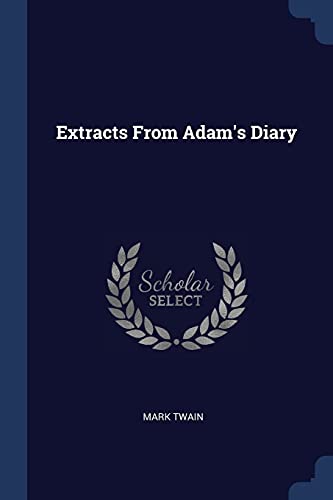 Extracts From Adam's Diary by Mark Twain | Goodreads
