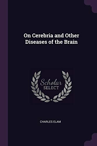 On Cerebria and Other Diseases of the Brain by Charles Elam | Goodreads