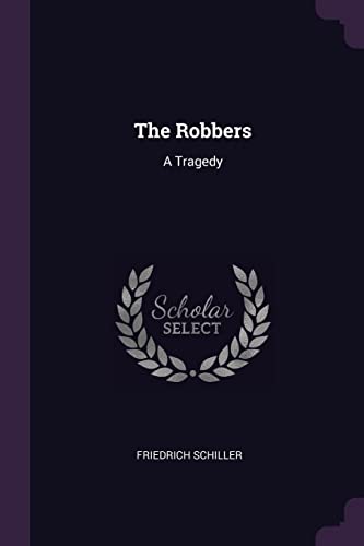 The Robbers: A Tragedy by Friedrich Schiller | Goodreads