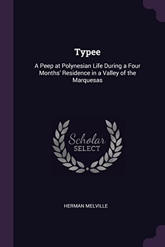 Typee: A Peep at Polynesian Life During a Four Months' Residence in a Valley of the Marquesas by ...