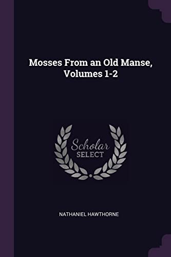 Mosses From an Old Manse, Volumes 1-2 by Nathaniel Hawthorne | Goodreads