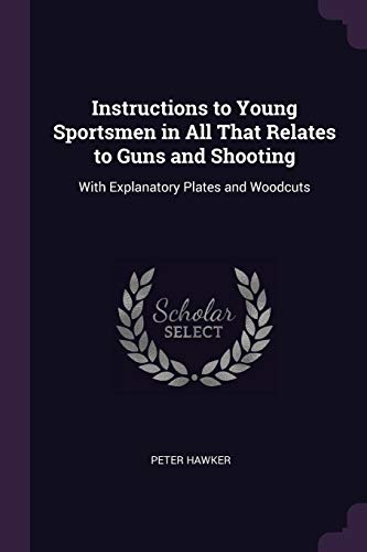 Instructions to Young Sportsmen in All That Relates to Guns and ...