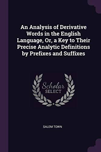 An Analysis of Derivative Words in the English Language, Or, a Key to ...