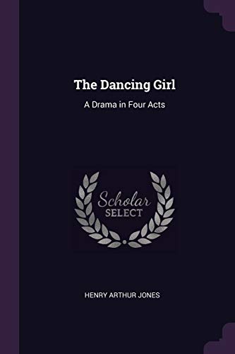 The Dancing Girl: A Drama in Four Acts by Henry Arthur Jones | Goodreads