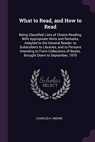 What to Read, and How to Read: Being Classified Lists of Choice Reading ...