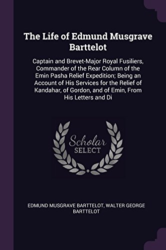 The Life of Edmund Musgrave Barttelot: Captain and Brevet-Major Royal ...