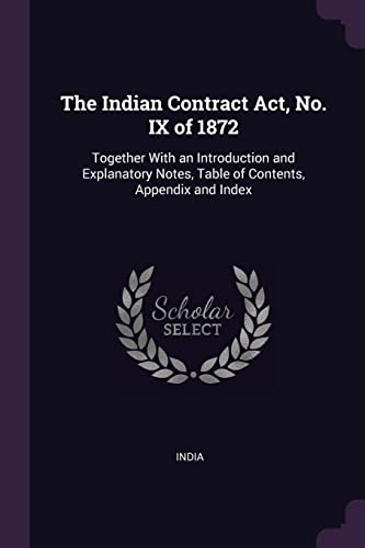 The Indian Contract Act, No. IX of 1872: Together With an Introduction ...
