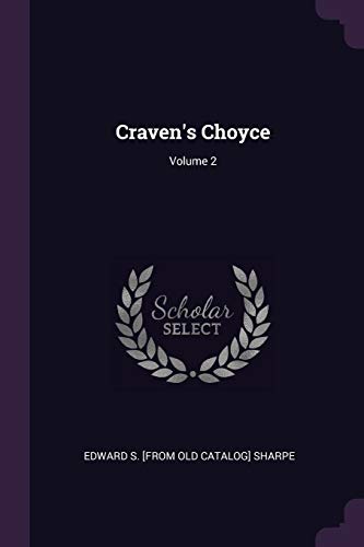 Craven's Choyce; Volume 2 by Edward S [From Old Catalog] Sharpe | Goodreads