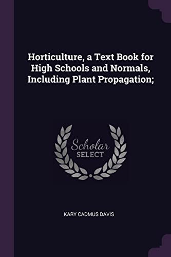 Horticulture, a Text Book for High Schools and Normals, Including Plant ...