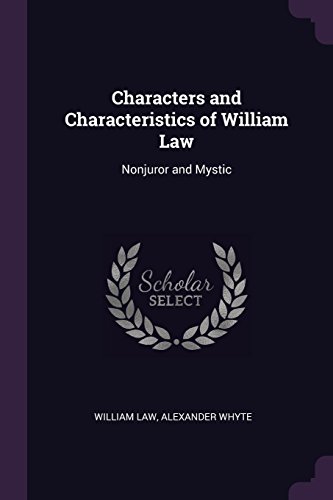 Characters and Characteristics of William Law: Nonjuror and Mystic by ...