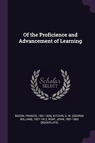 Of the Proficience and Advancement of Learning by Francis Bacon | Goodreads