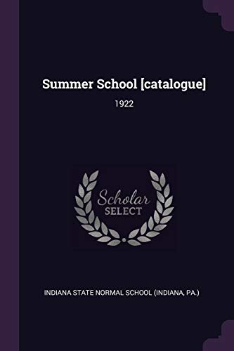 Summer School [catalogue]: 1922 by Pa Indiana State Normal School ...