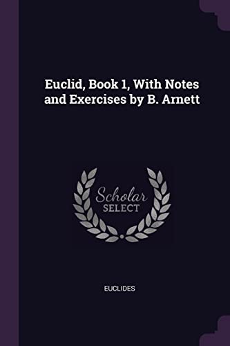 Euclid, Book 1, With Notes and Exercises by B. Arnett by Euclid | Goodreads