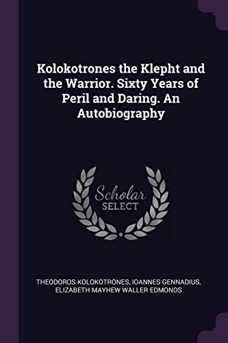 Kolokotrones the Klepht and the Warrior. Sixty Years of Peril and ...